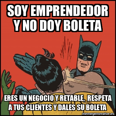 Meme Batman slaps Robin - Soy emprendedor y no doy boleta Eres un ...