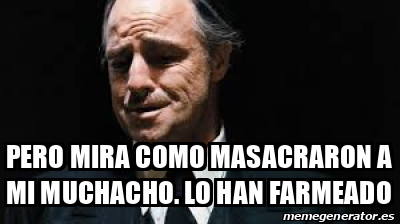 Meme Personalizado - pero mira como masacraron a mi muchacho. lo han ...