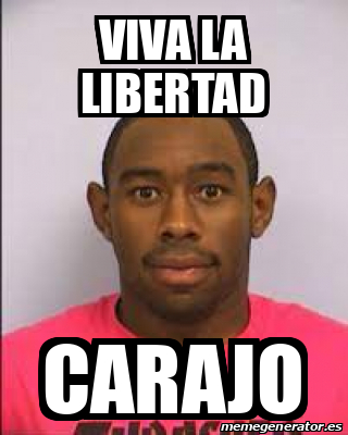 Meme Personalizado - viva la LIbERTAD carajo - 33169710