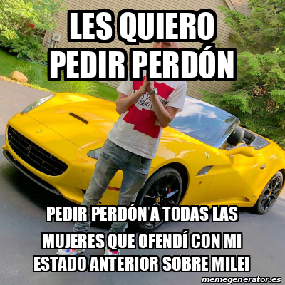 Meme Personalizado - les quiero pedir perdón pedir perdón a todas las ...