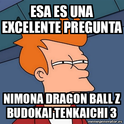 Meme Futurama Fry - Esa es una excelente pregunta Nimona dragon ball z ...