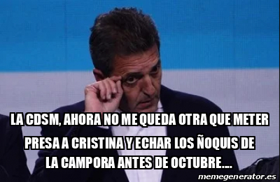 Meme Personalizado - La CDSM, ahora no me queda otra que meter presa a ...