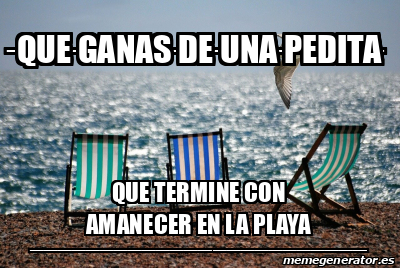 Meme Personalizado - ___________________ que ganas de una pedita que ...