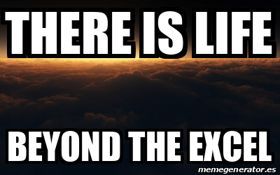 Meme Personalizado - There is life Beyond the excel - 33170719