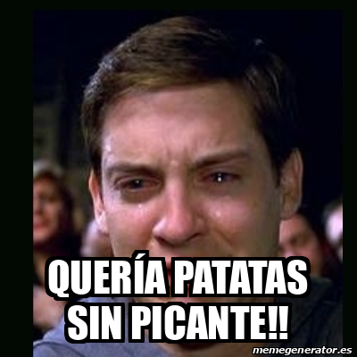 Meme crying peter parker - QUERÍA PATATAS SIN PICANTE!! - 33171071
