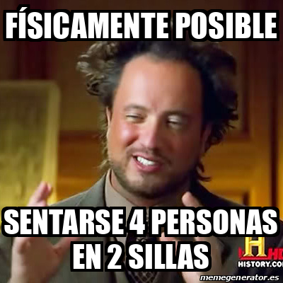 Meme Ancient Aliens - físicamente posible sentarse 4 personas en 2 ...