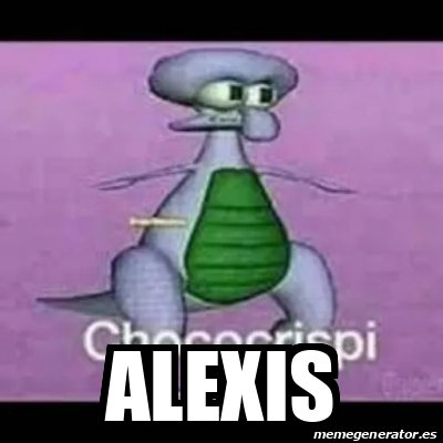 Meme Personalizado - ALEXIS - 33171078