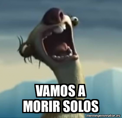 Meme Personalizado - Vamos a morir solos - 33171535