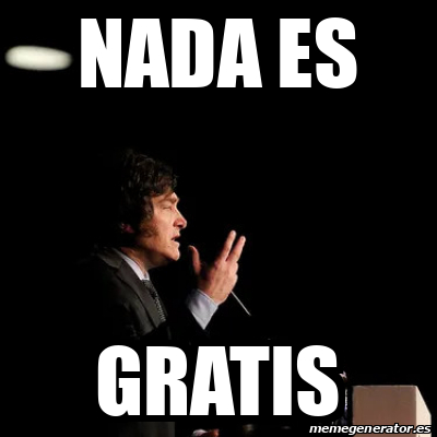 Meme Personalizado - Nada es Gratis - 33171662