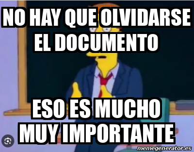 Meme Personalizado - NO HAY QUE OLVIDARSE EL DOCUMENTO ESO ES MUCHO MUY ...