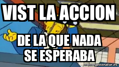 Meme Personalizado - vist la accion de la que nada se esperaba - 33171819