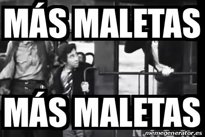 Meme Personalizado - MÁS MALETAS MÁS MALETAS - 33171875