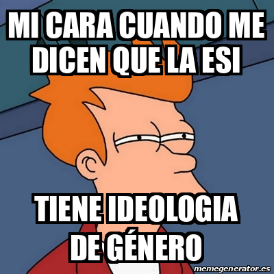 Meme Futurama Fry - mi cara cuando me dicen que la esi tiene ideologia ...