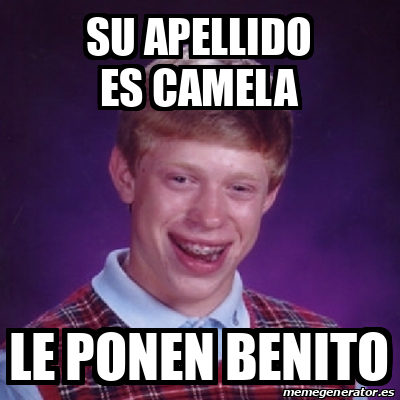 Meme Bad Luck Brian - su apellido es camela le ponen benito - 33171930