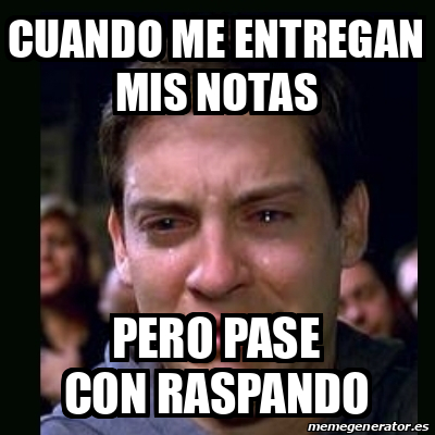 Meme crying peter parker - Cuando me entregan mis notas Pero pase con ...