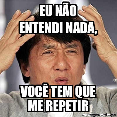Meme Jackie Chan - eu não entendi nada, você tem que me repetir - 33172188
