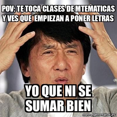 Meme Jackie Chan - pov: te toca clases de mtematicas y ves que empiezan ...