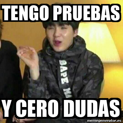 Meme Personalizado - Tengo pruebas Y cero dudas - 33172697