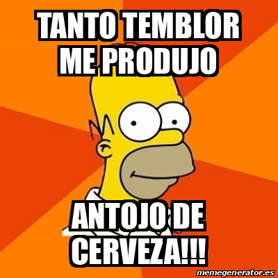 Meme Homer - Tanto temblor me produjo antojo de cerveza!!! - 33173207
