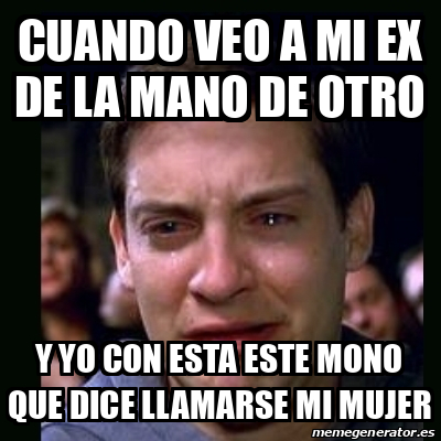 Meme crying peter parker - Cuando veo a mi ex de la mano de otro Y yo ...