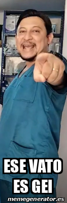 Meme Personalizado - Ese vato es gei - 33173677