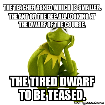 Meme Kermit the frog - The teacher asked which is smaller, the ant or ...