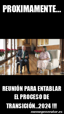 Meme Personalizado - Proximamente... Reunión para entablar el proceso ...