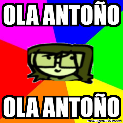 Meme Personalizado - Ola antoño Ola antoño - 33176352