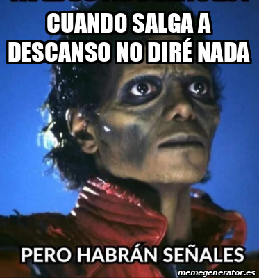 Meme Personalizado - Cuando salga a descanso no diré nada - 33176381