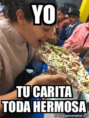 Meme Personalizado - Yo Tu carita toda hermosa - 33176677