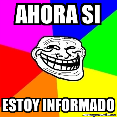 Meme Troll - ahora si estoy informado - 33177083