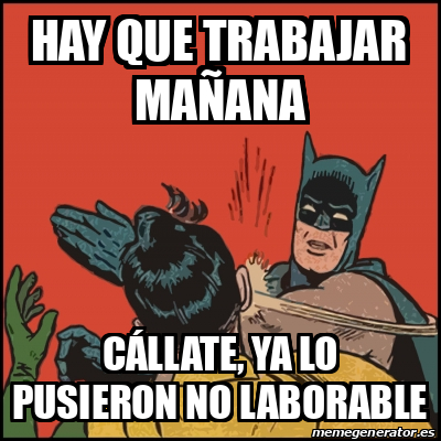 Meme Batman slaps Robin - Hay que trabajar mañana Cállate, ya lo ...
