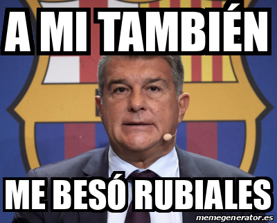 Meme Personalizado - A mi también Me besó Rubiales - 33177593