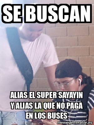 Meme Personalizado - Se buscan Alias el super sayayin y alias la que no ...