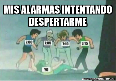 Meme Personalizado - Mis alarmas intentando despertarme - 33177956