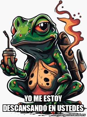 Meme Personalizado - Yo me estoy descansando en ustedes - 33178024