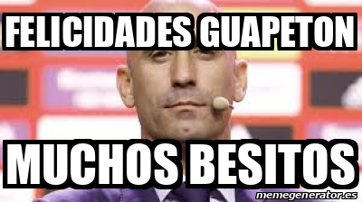 Meme Personalizado - Felicidades guapeton Muchos besitos - 33178320