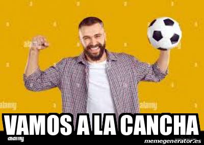 Meme Personalizado - VAMOS A LA CANCHA - 33178620