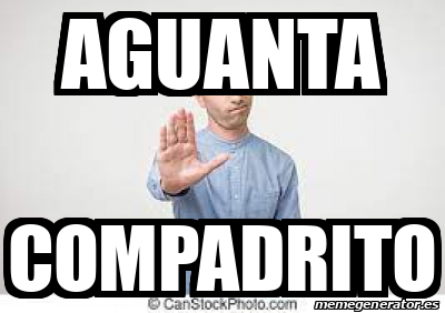 Meme Personalizado - AGUANTA COMPADRITO - 33178633