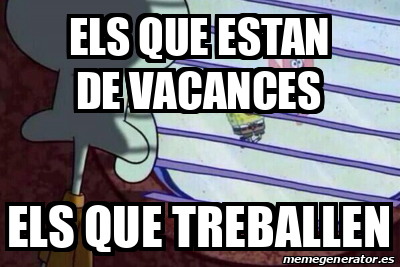 Meme Personalizado - Els que estan de vacances Els que treballen - 33178676