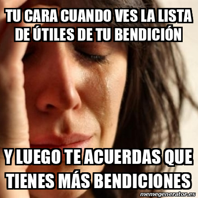 Meme Problems - Tu cara cuando ves la lista de útiles de tu bendición Y ...