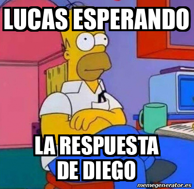 Meme Personalizado - lucas esperando la respuesta de diego - 33178804