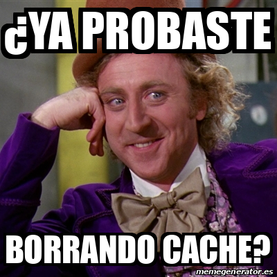 Meme Willy Wonka - ¿ya probaste borrando cache? - 33178808