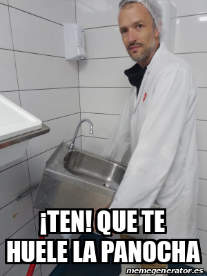 Meme Personalizado - ¡Ten! Que te huele la panocha - 33178877