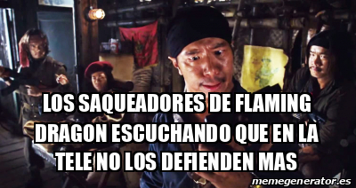 Meme Personalizado - Los saqueadores de flaming dragon escuchando que ...