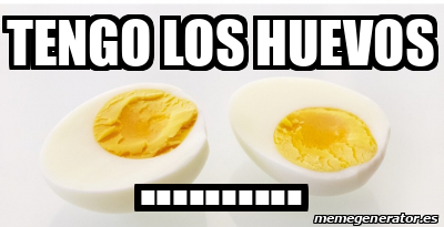 Meme Personalizado - Tengo los huevos .......... - 33179531