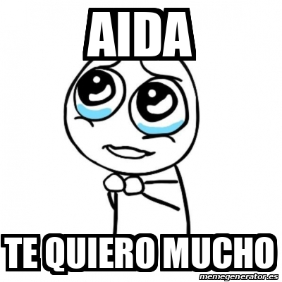 Meme Por favor - Aida Te Quiero mucho - 33179852