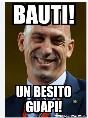 Meme Personalizado - Bauti! Un besito guapi! - 33180697