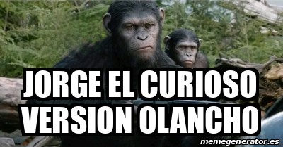 Meme Personalizado - Jorge el curioso version Olancho - 33180833