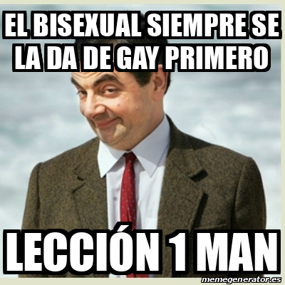 Meme Mr Bean - El bisexual siempre se la da de gay primero Lección 1 ...